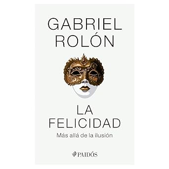 La Felicidad : más allá de la ilusión / Gabriel Rolón | Col·legi ...